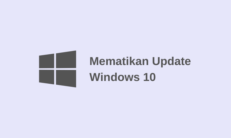 Cara Mematikan Update Windows 10 Secara Permanen Sementara