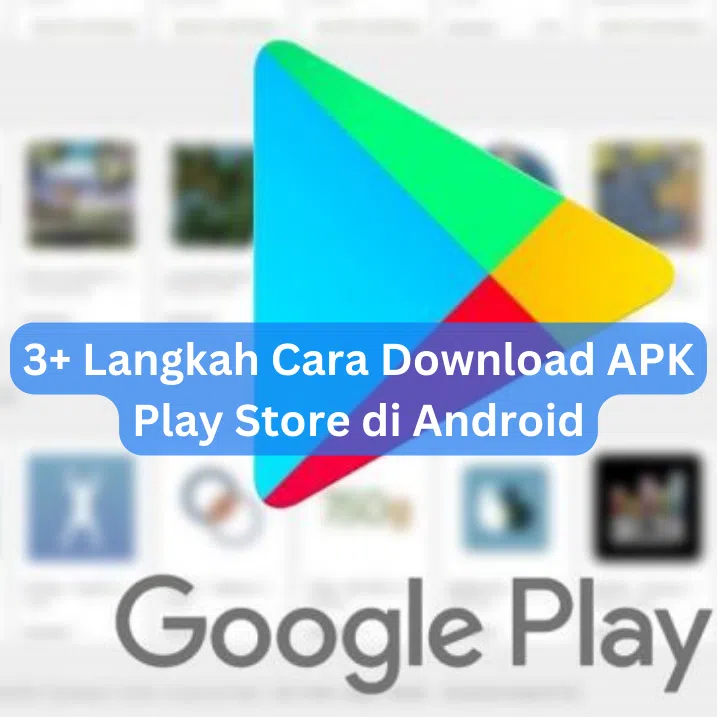 3+ Langkah Cara Download APK Play Store di Android